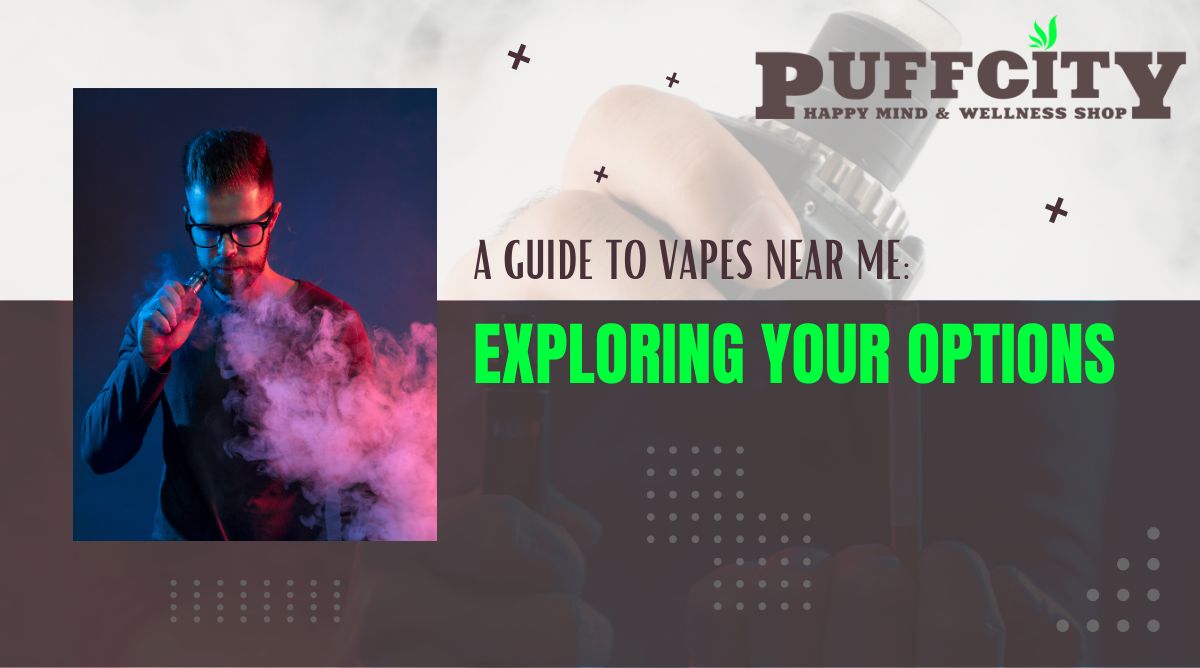 A Guide to Vapes Near Me: Exploring Your Options