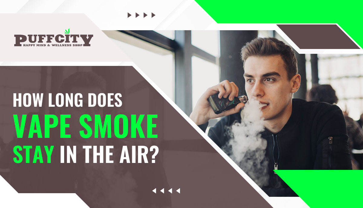 How Long Does Vape Smoke Stay in the Air?