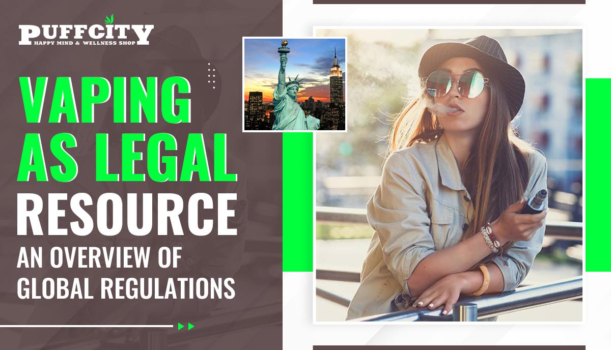 Vaping As Legal Resource - An Overview of Global Regulations