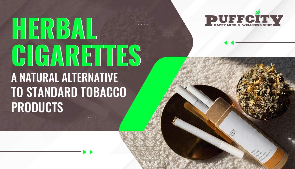 Herbal Cigarettes – A Natural Alternative to Standard Tobacco Products